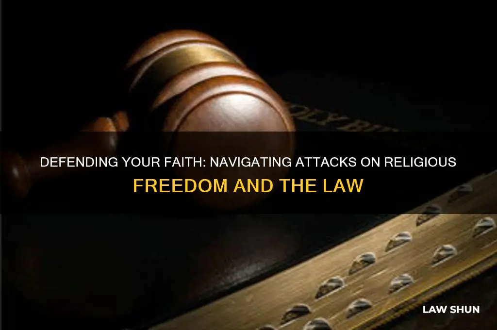 Defending Your Faith: Navigating Attacks On Religious Freedom And The ...