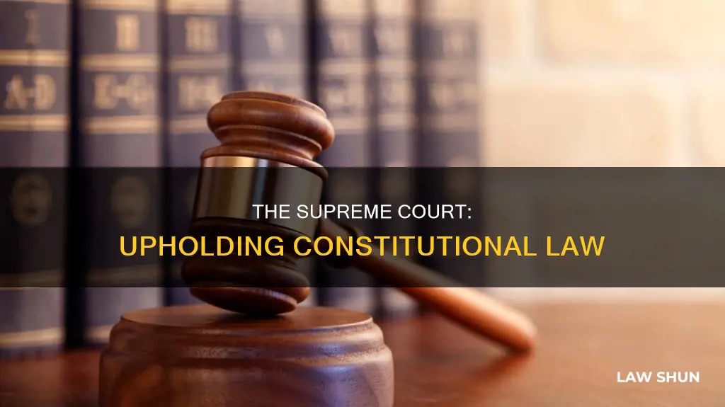 The Supreme Court: Upholding Constitutional Law | LawShun