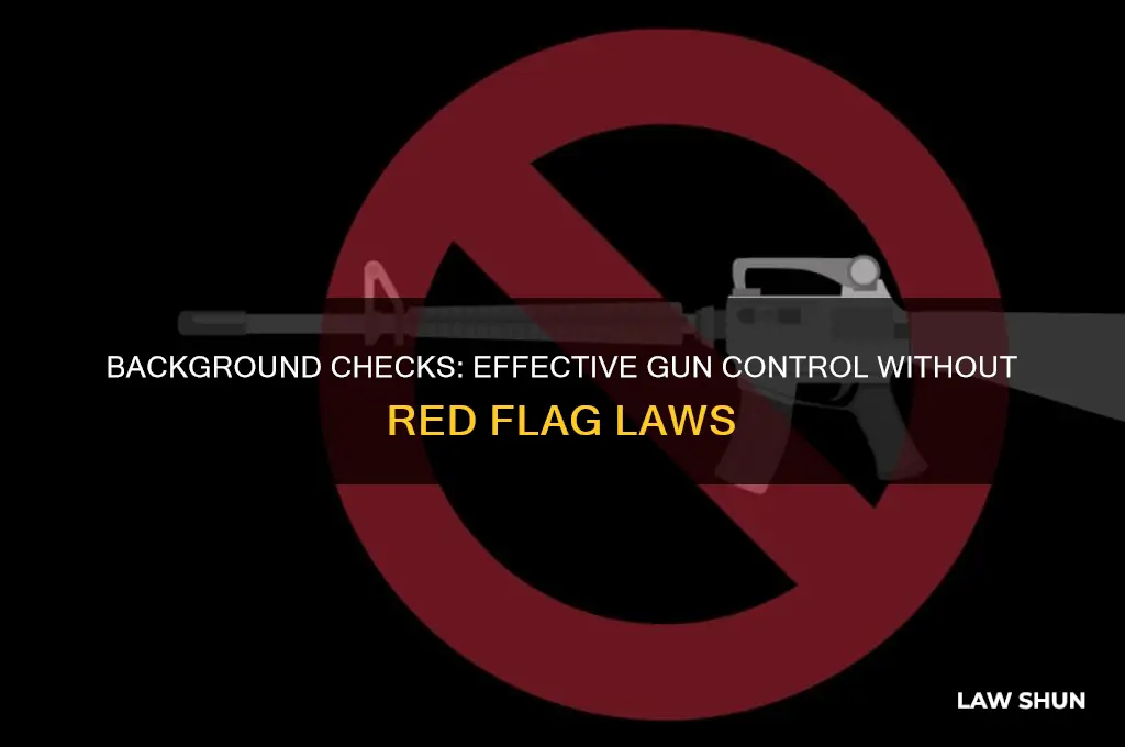 Background Checks: Effective Gun Control Without Red Flag Laws | LawShun