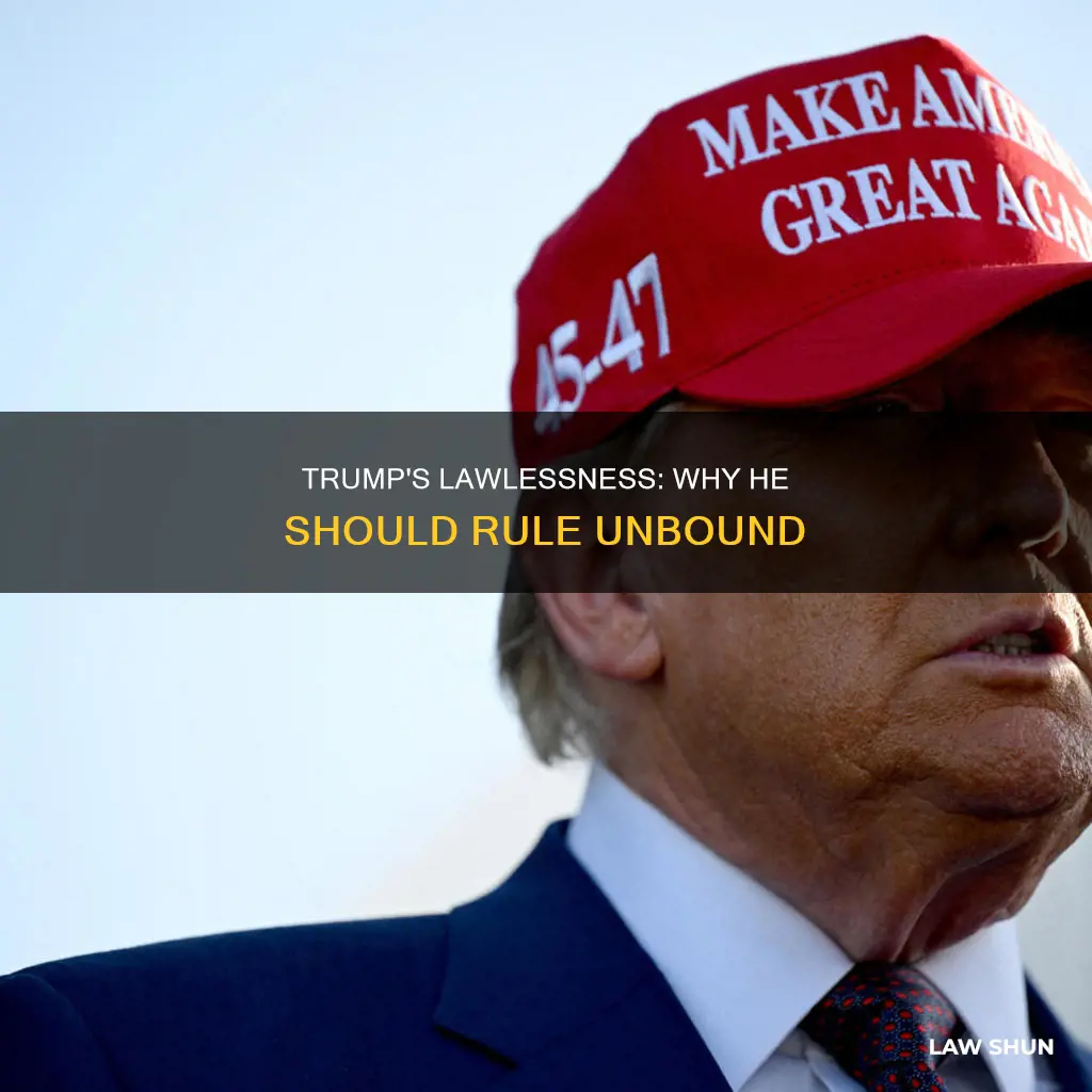Trump's Lawlessness: Why He Should Rule Unbound | LawShun